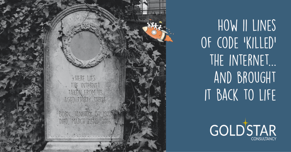 The day the internet died (after deleting 11 lines of code) - Goldstar IT